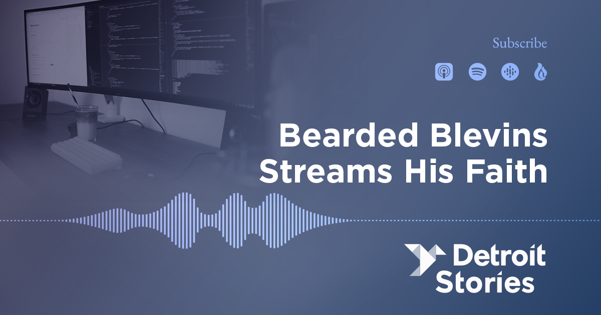 Detroit Stories Episode 45: 'Bearded Blevins Streams His Faith ...