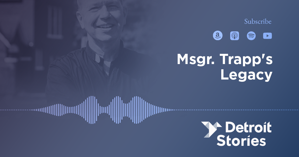 Detroit Stories Episode 74: 'Msgr. Trapp's Legacy' (PODCAST)- Detroit Catholic